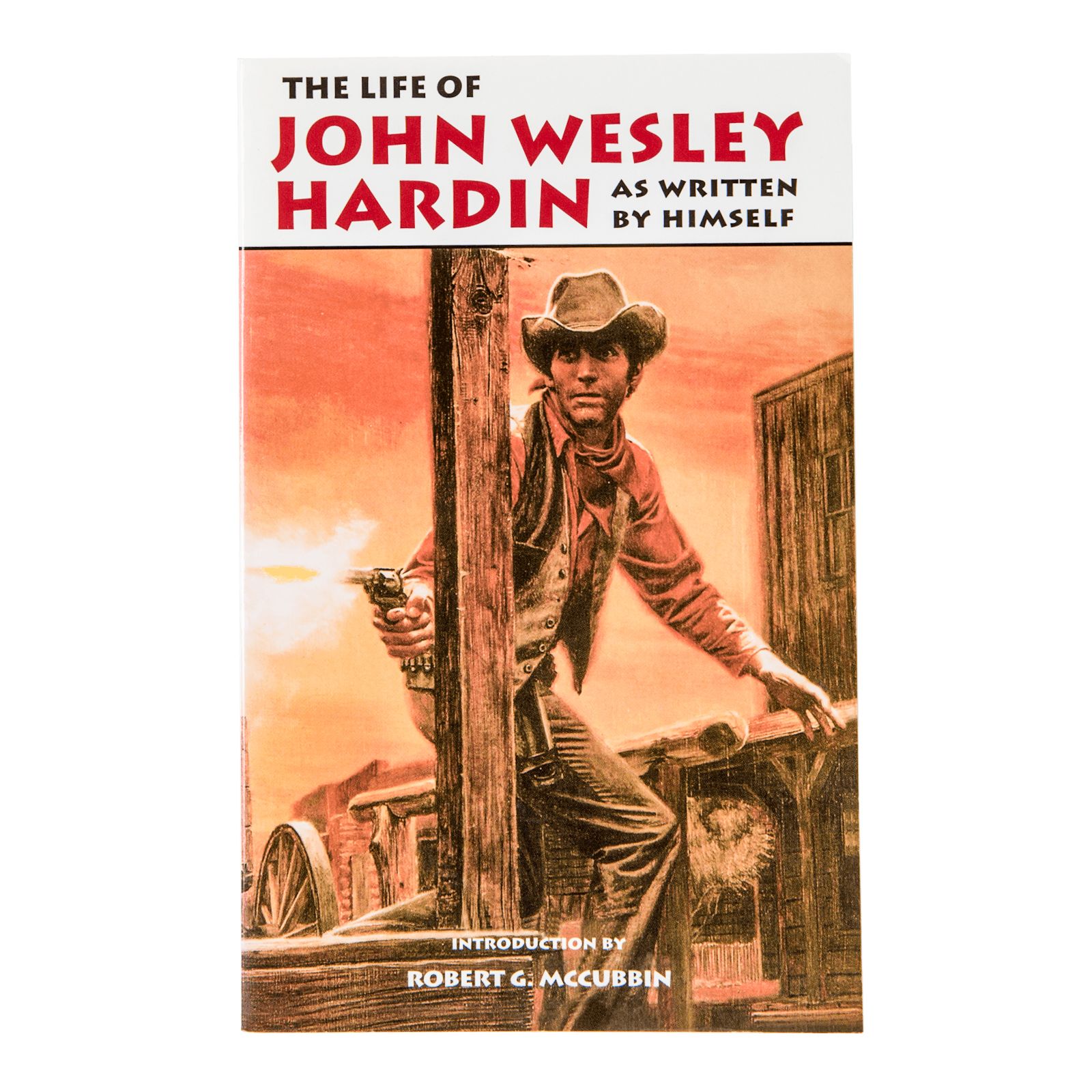 The Life Of John Wesley Hardin As Written By Himself Texas Capitol